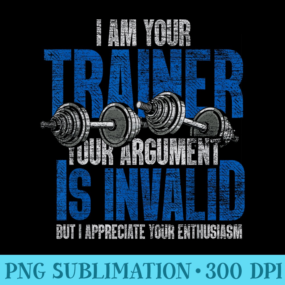 I Am Your Trainer Your Argument Is Invalid Personal Trainer | Inspire ...