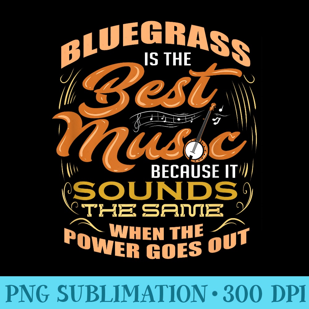 Bluegrass The Best Music Sounds Same When Power Out - PNG Im | Inspire ...