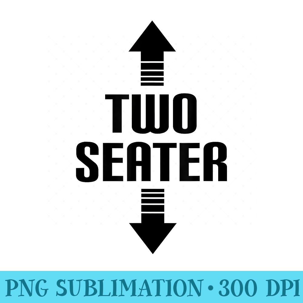 Two Seater 2 Seater Funny Gag Dad Joke Meme Novelty - High R | Inspire ...