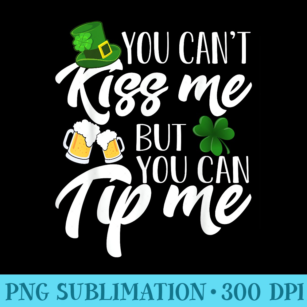 You Cant Kiss Me But You Can Tip Me Patrick Day - Download P | Inspire ...