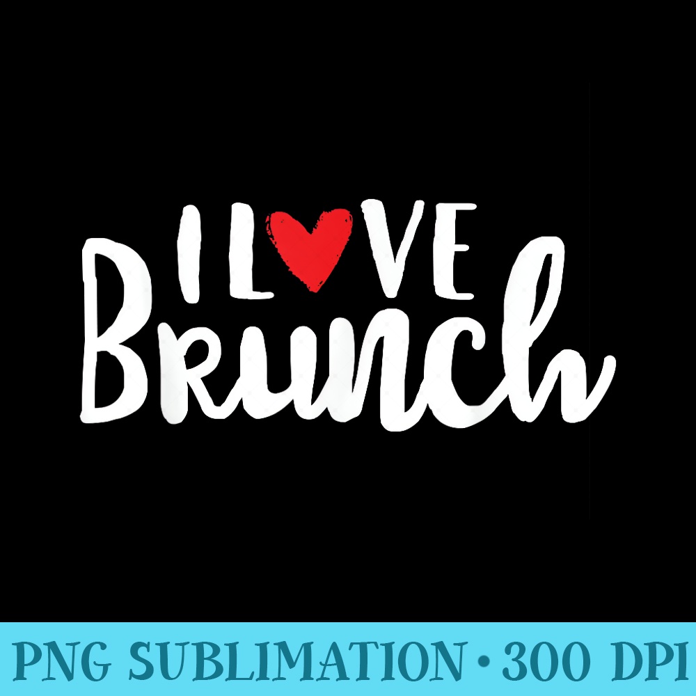 I Love Brunch - PNG Download Artwork - Inspire Uplift