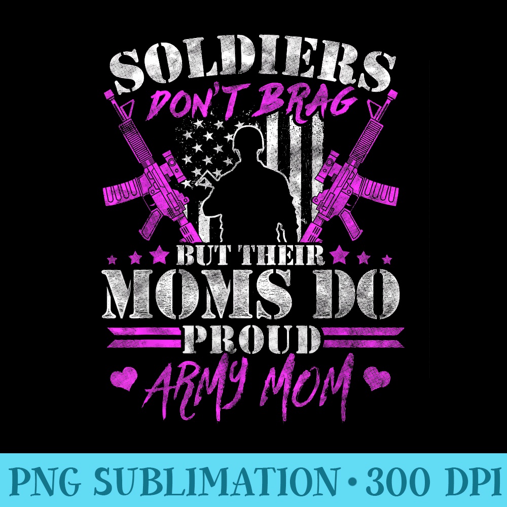 Soldiers Dont Brag Moms Do Proud Army Mom Military Mother - | Inspire ...