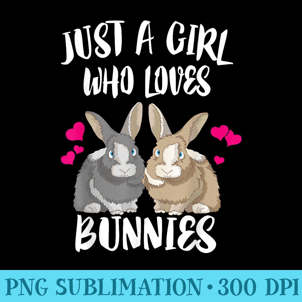 Just A Girl Who Loves Bunnies Rabbit - Sublimation images PN | Inspire ...