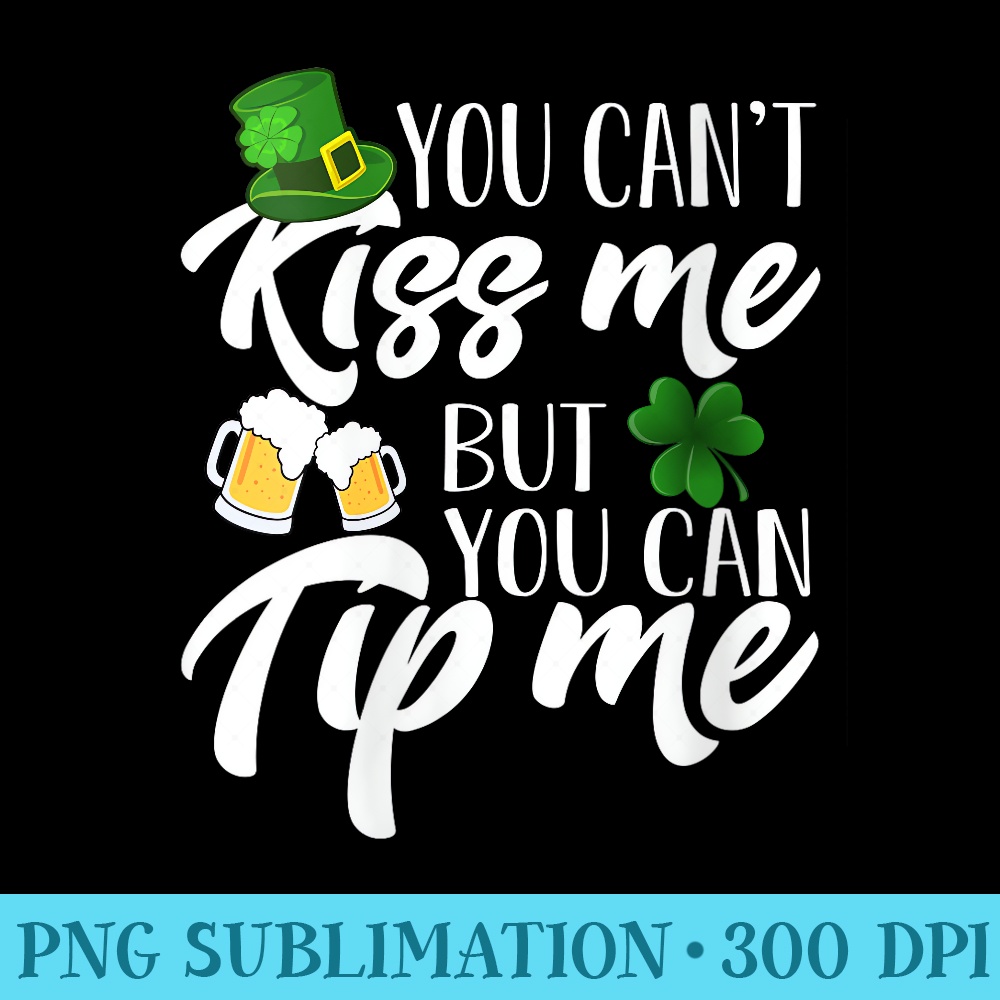 Womens You Cant Kiss Me But You Can Tip Me Patrick Day - Dow | Inspire ...