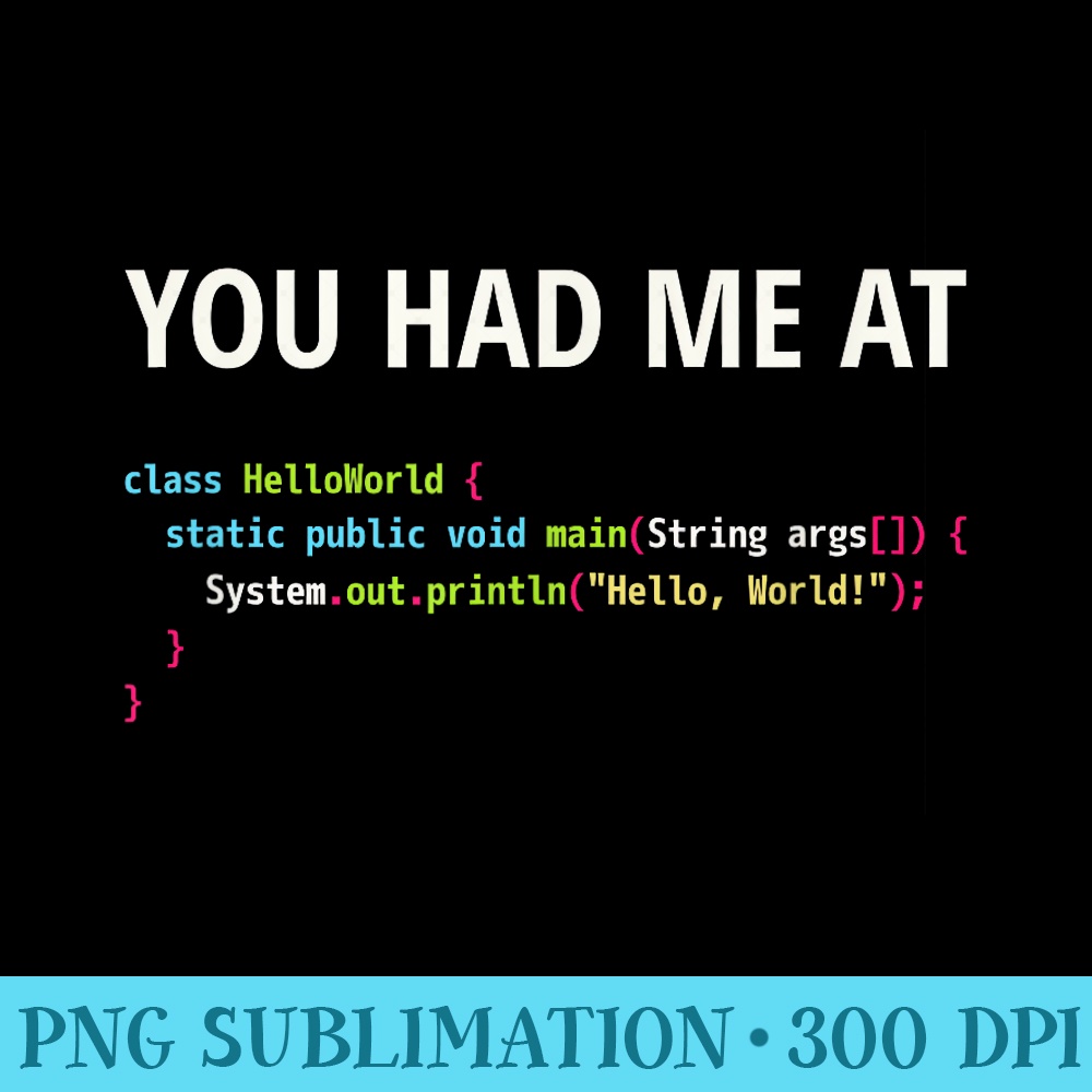 You Had Me At Hello World T Java Programmer Code - PNG Resou | Inspire Uplift