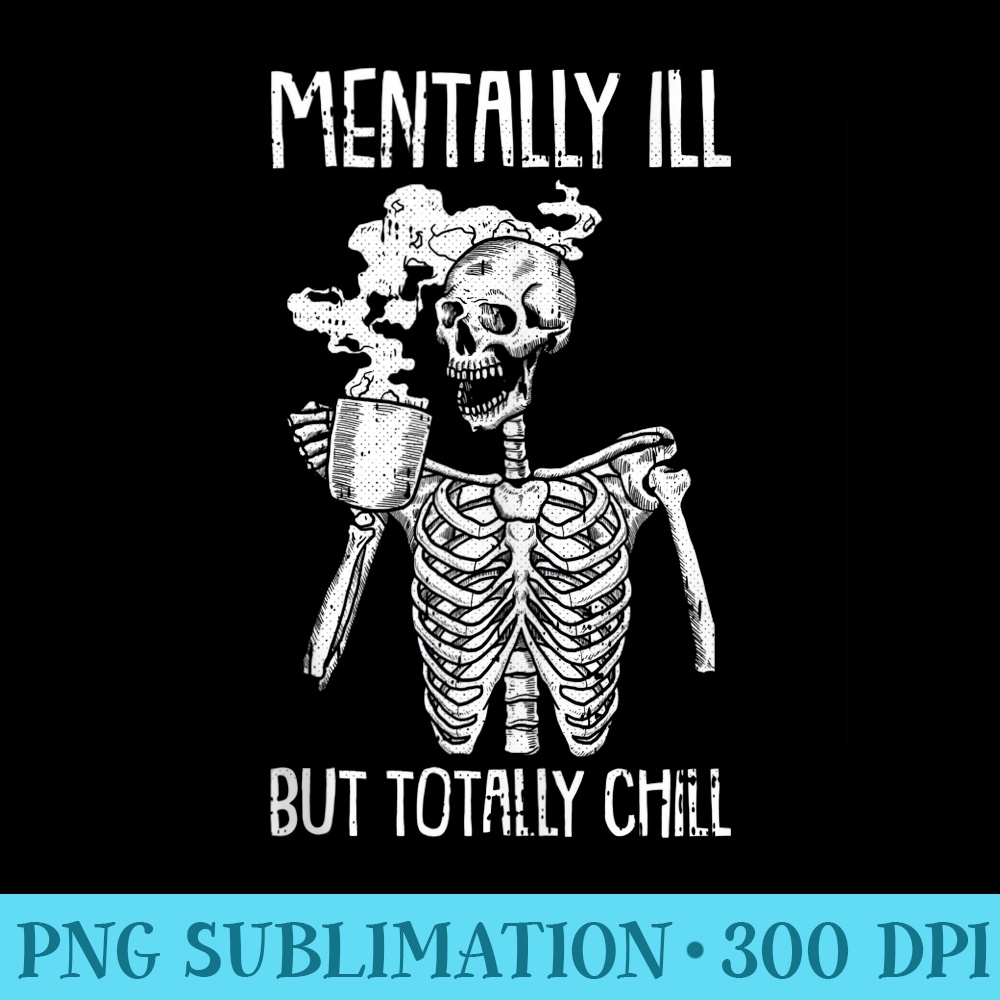 Mentally Ill But Totally Chill Halloween Skeleton - High Qua | Inspire ...