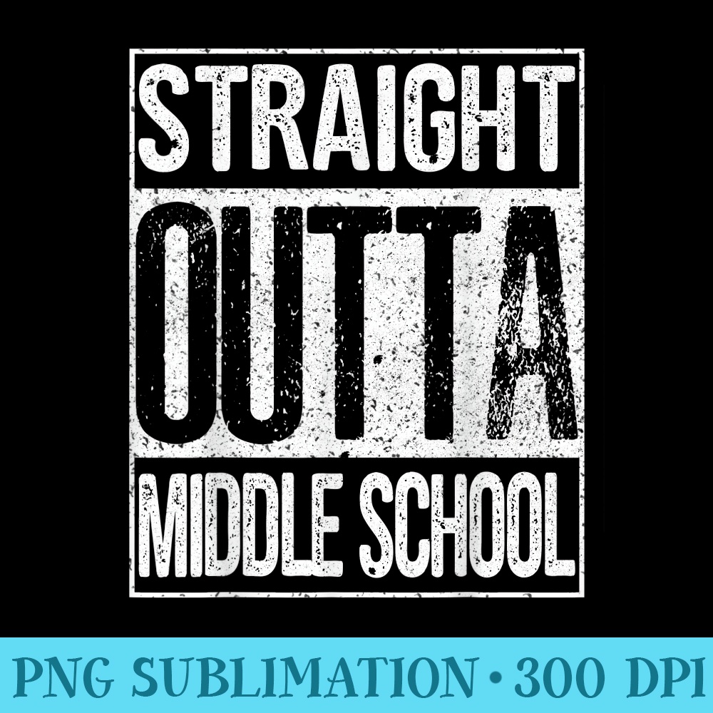 Straight Outta Middle School Funny Graduation - PNG Image Ga | Inspire ...