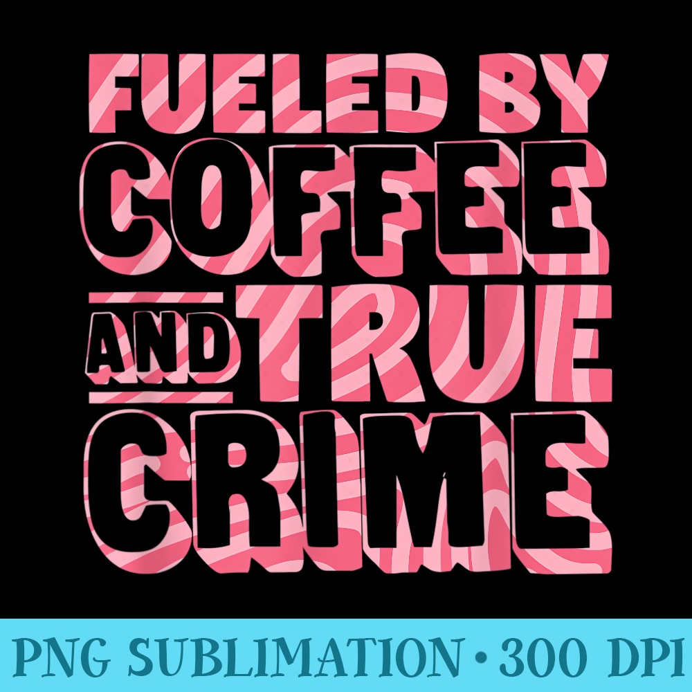 Fueled by Coffee and Murder Mystery True Crime - PNG Design | Inspire ...