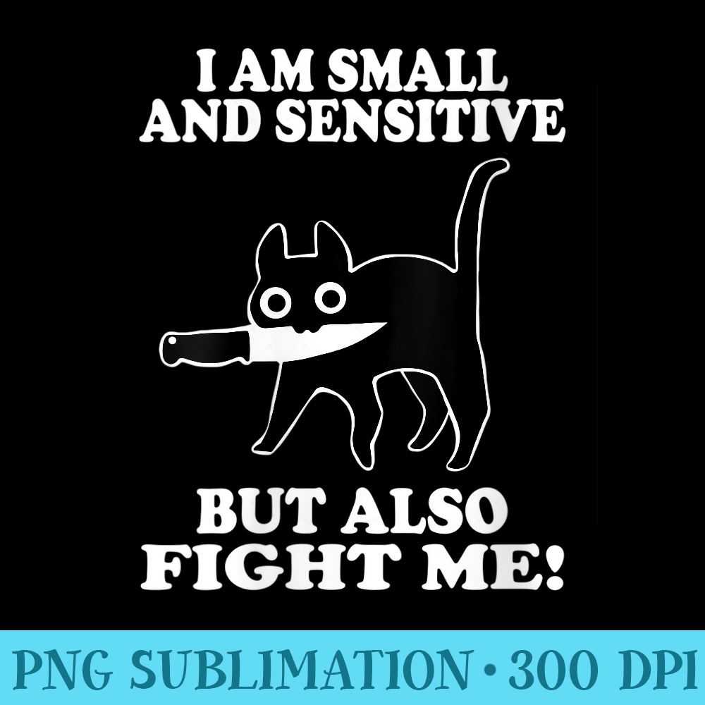Womens I Am Small And Sensitive But Also Fight Me Black Cat | Inspire ...