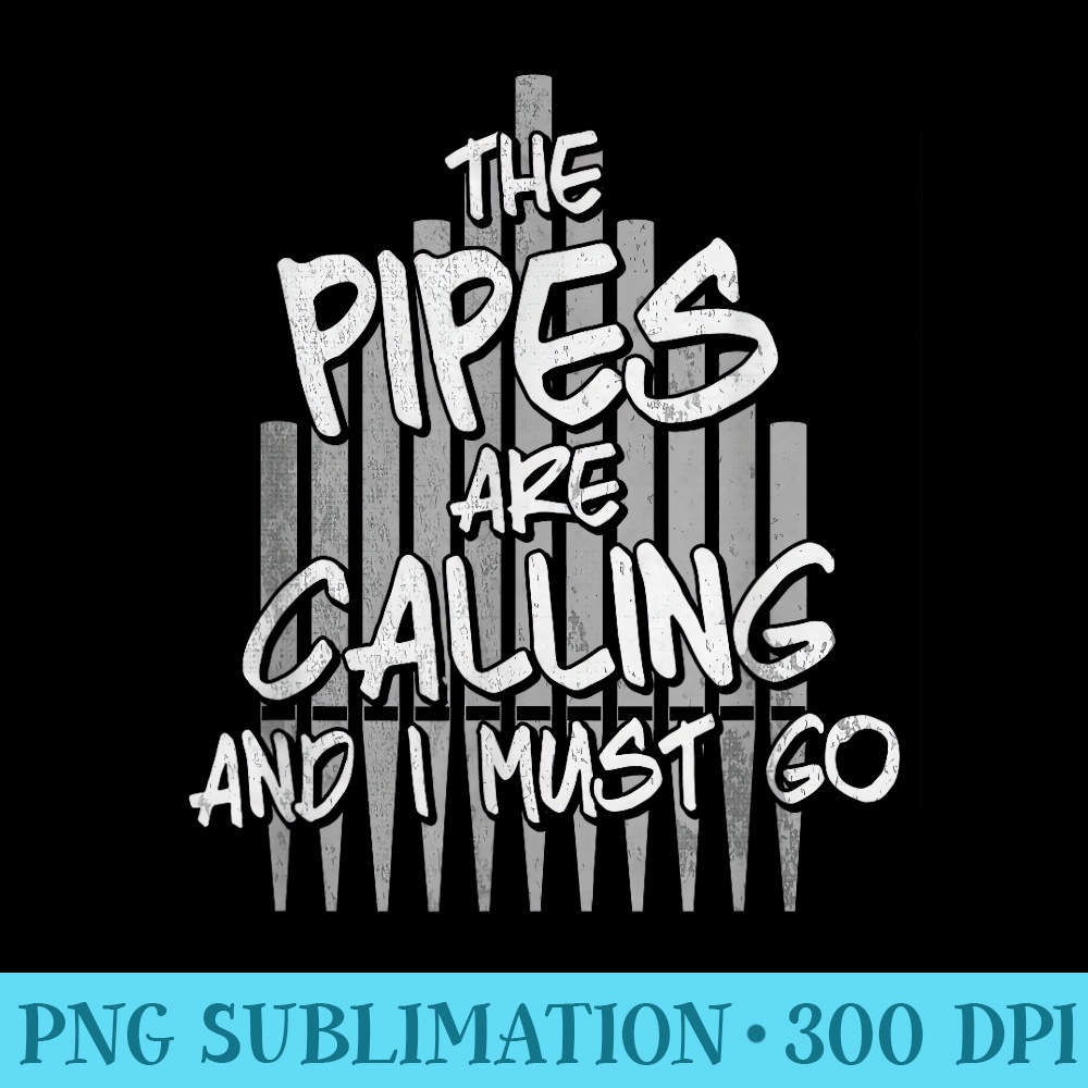 The Pipes Are Calling And I Must Go Organist Music T - Trans | Inspire ...