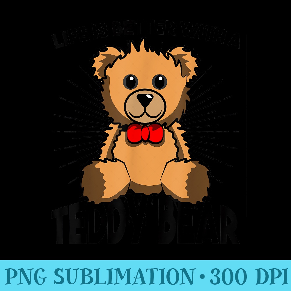 Love Teddy Life Better Bear - PNG Download Template | Inspire Uplift