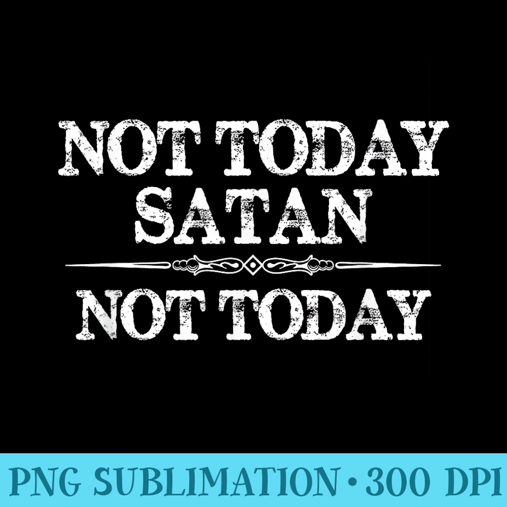 Not Today Satan Not Today Funny for Men - PNG Download Vecto | Inspire ...