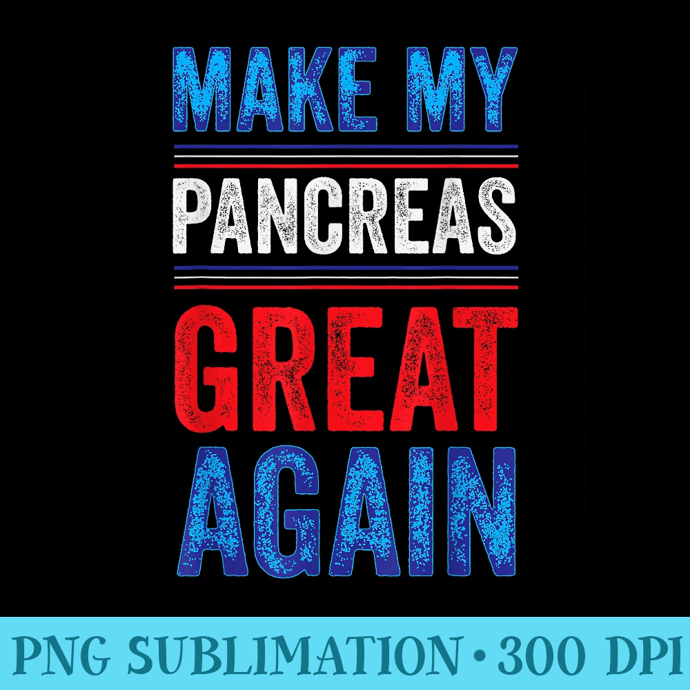Make My Pancreas Great Again T1D Type 1 Diabetic Diabetes - | Inspire ...