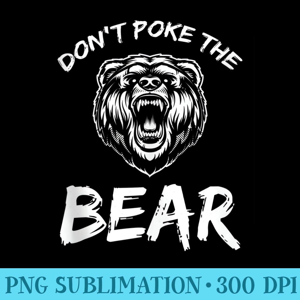 Funny Dont Poke The Bear Hunting Fishing Camping Joke - PNG | Inspire Uplift