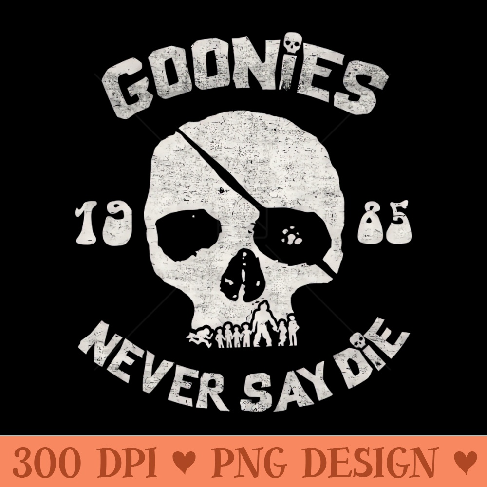 Never say die The Goonies - PNG Graphics | Inspire Uplift
