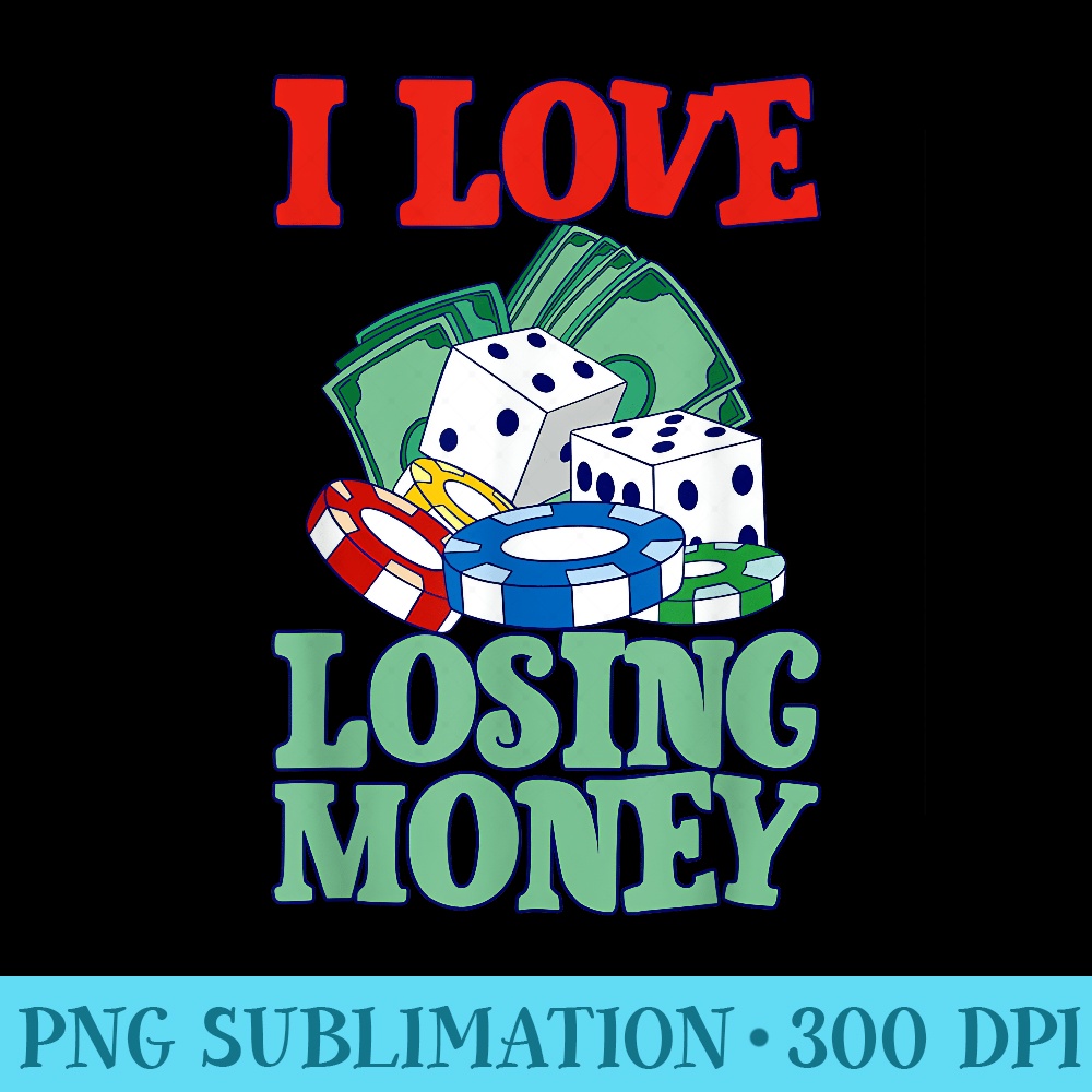 I Love Losing Money - High Resolution PNG Resource | Inspire Uplift