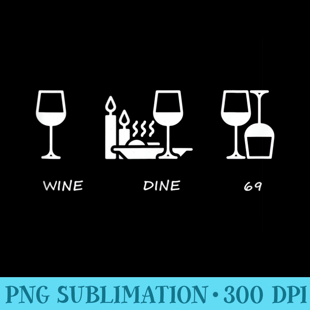 Wine Me Dine me 69 me - PNG Image Free Download | Inspire Uplift