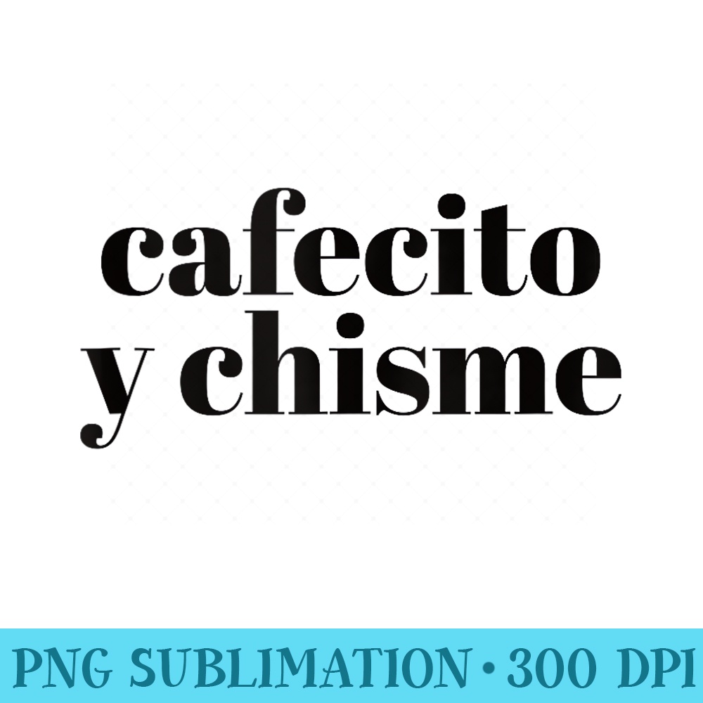Cafecito y Chisme Spanish Coffee - High Resolution PNG Clipa | Inspire Uplift