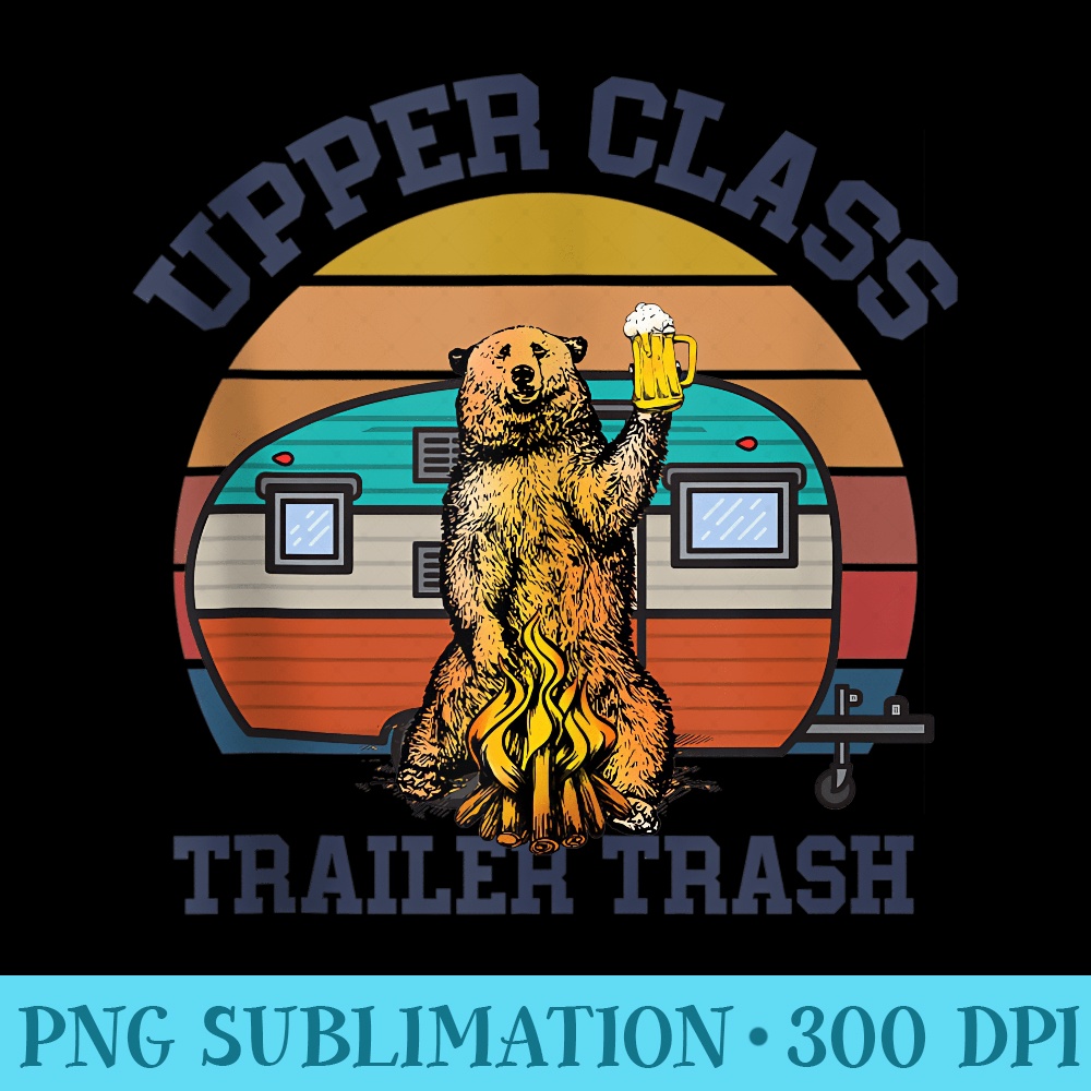 Upper Class Trailer Trash Funny Camping Lover - PNG Graphic | Inspire Uplift