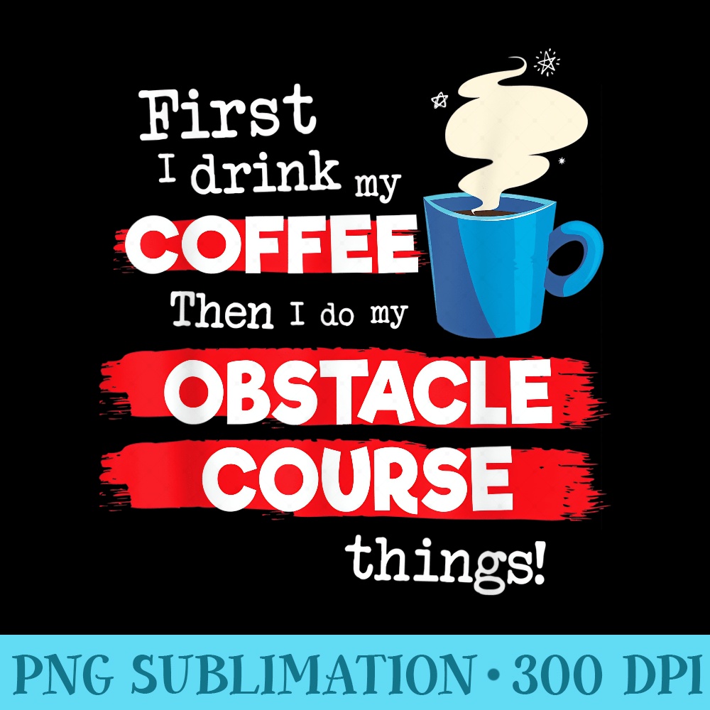 Funny Obstacle Course Runner Saying, But First Coffee - PNG | Inspire ...