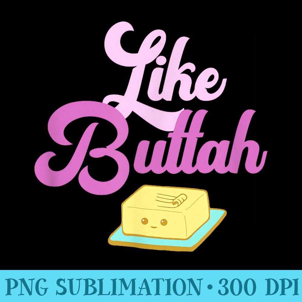 Cute Kawaii Butter Like Buttah Funny Slang - Unique Sublimat | Inspire ...