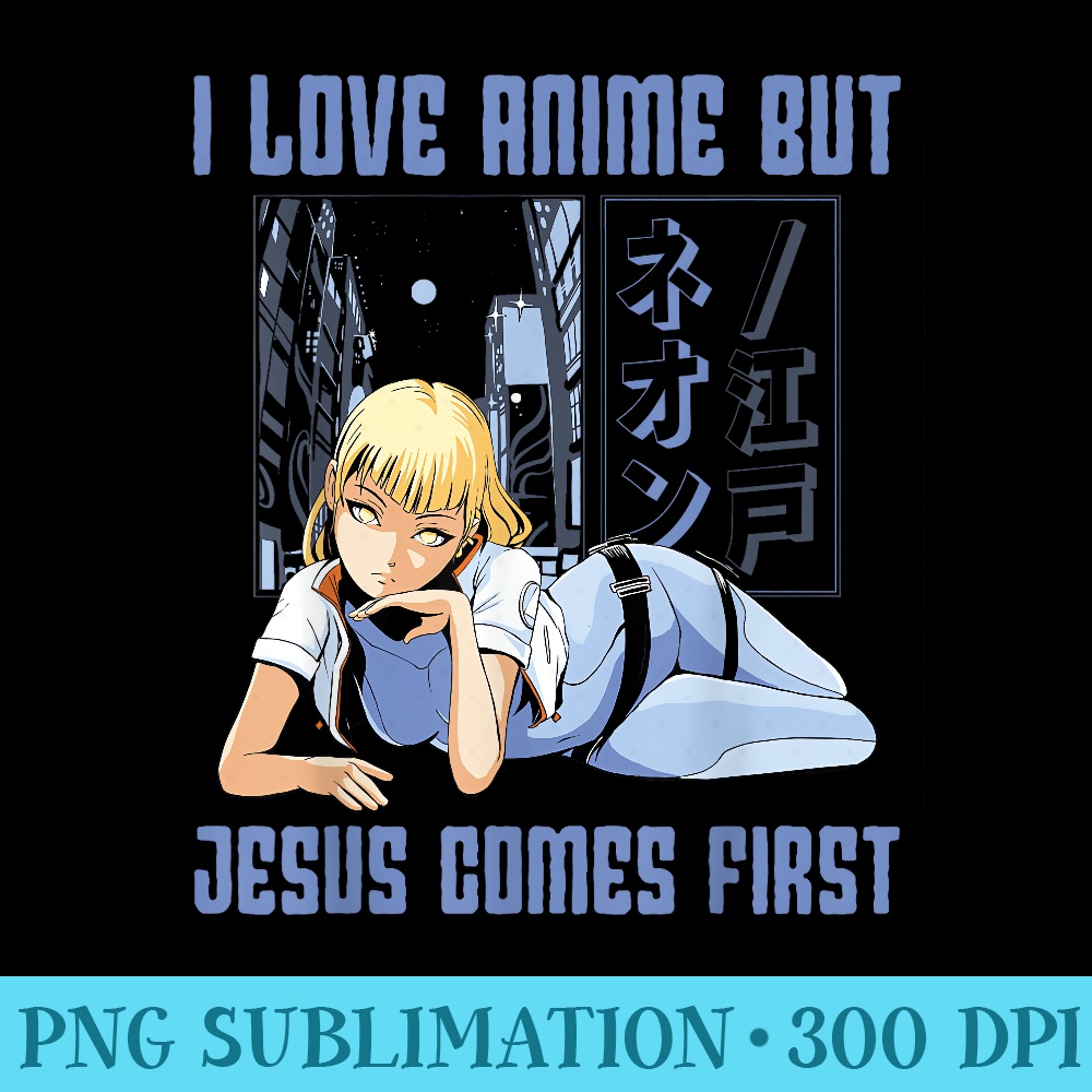 I Love Anime But Jesus Comes First Anime Lover Christian - P | Inspire ...