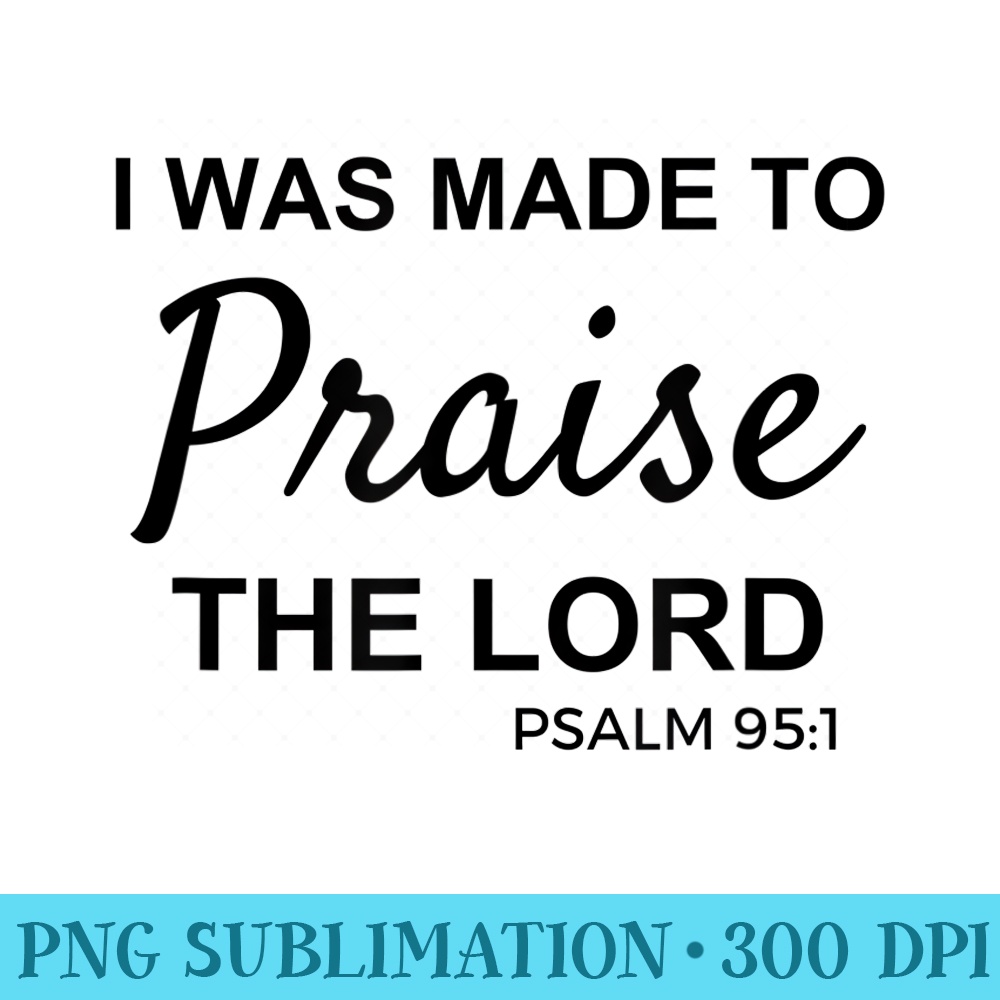 I Was Made To Praise The Lord Scripture T - Download PNG Pic | Inspire ...