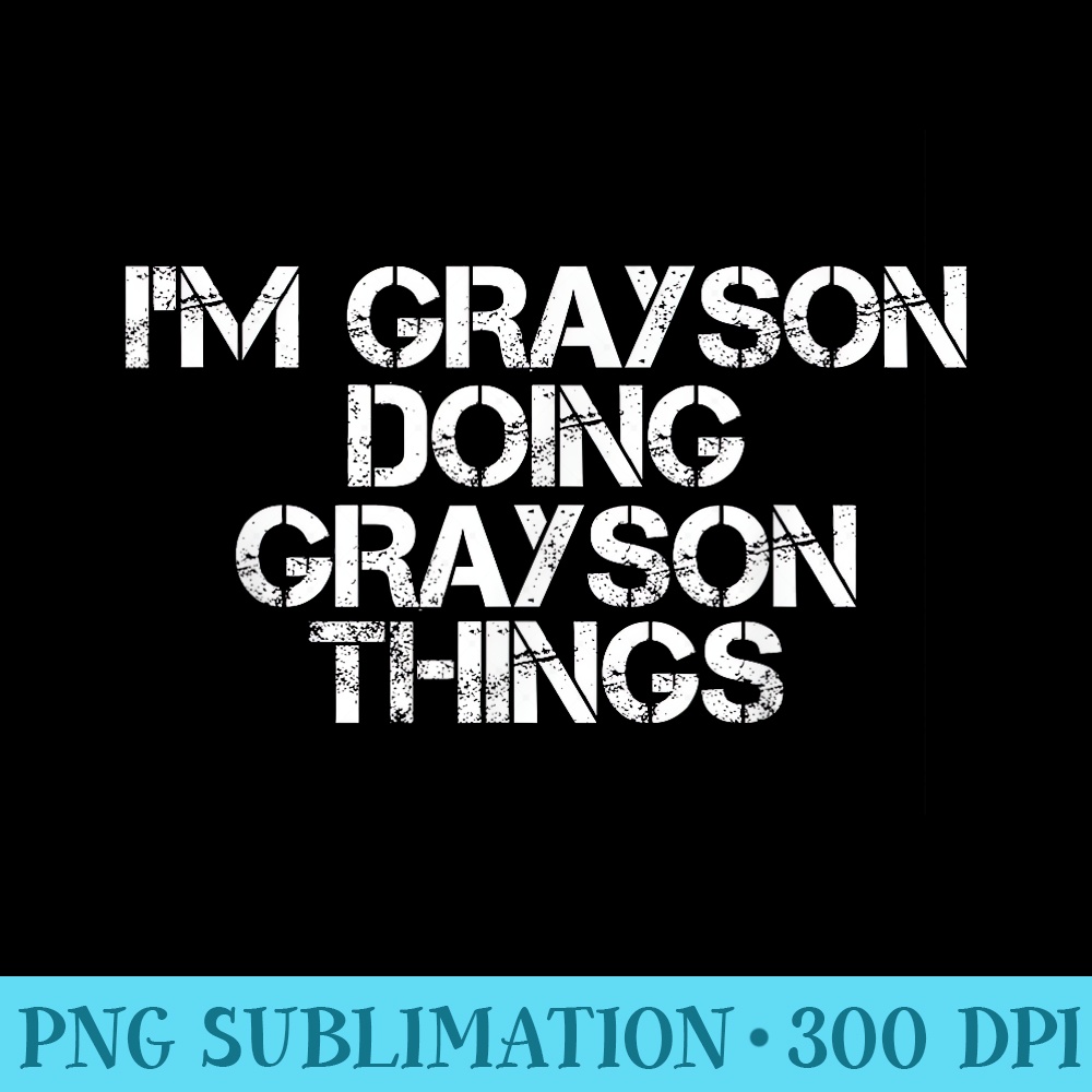 IM GRAYSON DOING GRAYSON THINGS Funny Birthday Idea - High Q | Inspire ...