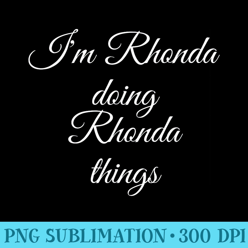 IM RHONDA DOING RHONDA THINGS Funny Birthday Name Idea - PNG | Inspire ...