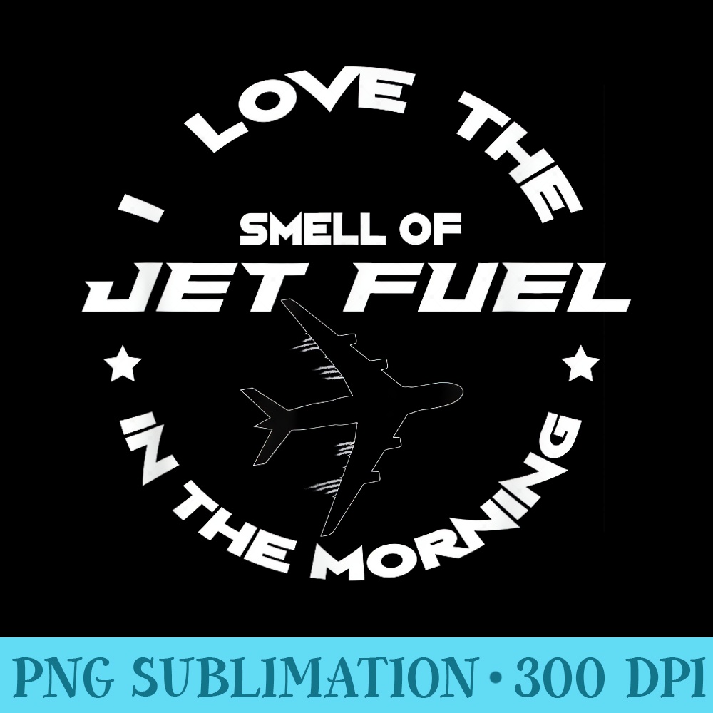 I Love The Smell Of Jet Fuel In The Morning Pilot - Download | Inspire ...