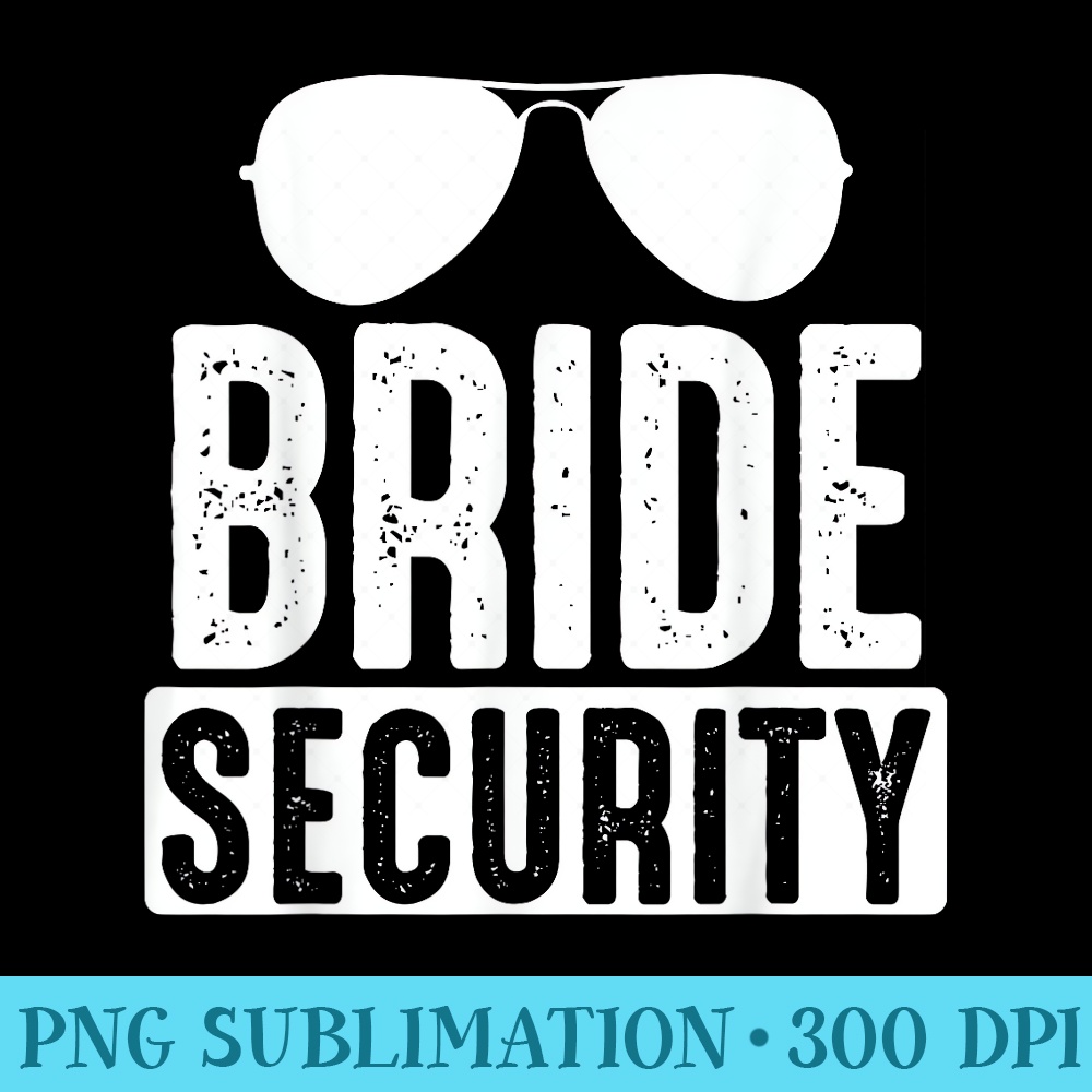 Funny Wedding Bride Security - Unique PNG Artwork | Inspire Uplift