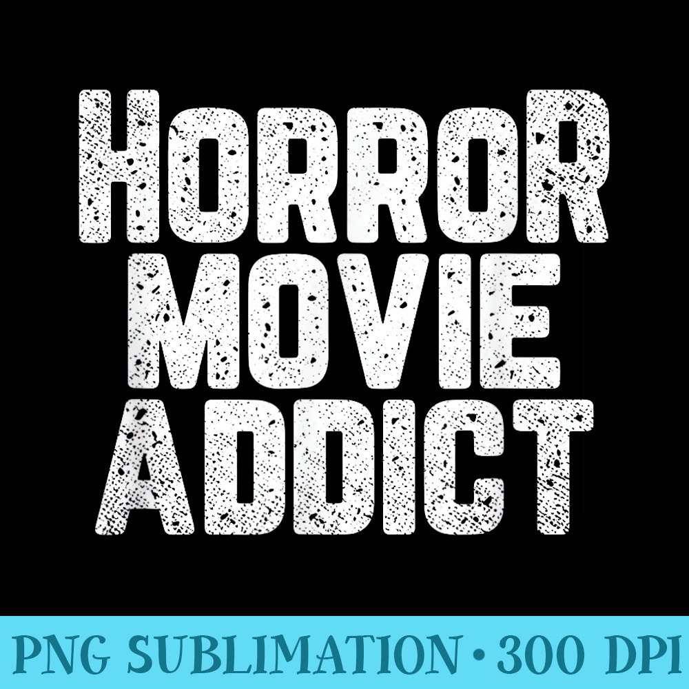 Horror Movie Addict Horror Movie Fan Saying - Transparent PN | Inspire ...