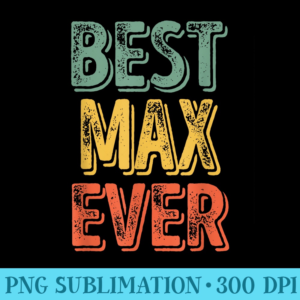 Best Max Ever Funny Personalized First Name Max - Transparen | Inspire ...