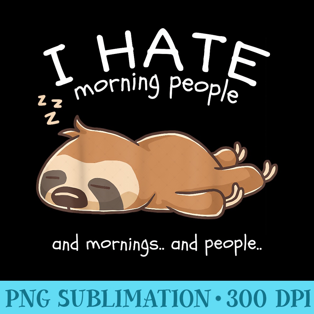 I Hate Morning People And Mornings And People Sleeping Sloth | Inspire ...