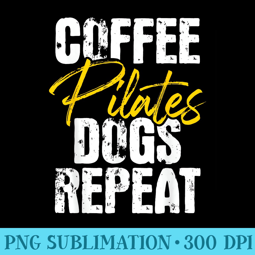 Coffee Pilates Dogs Repeat Health Fitness Coach Workout - PN | Inspire ...