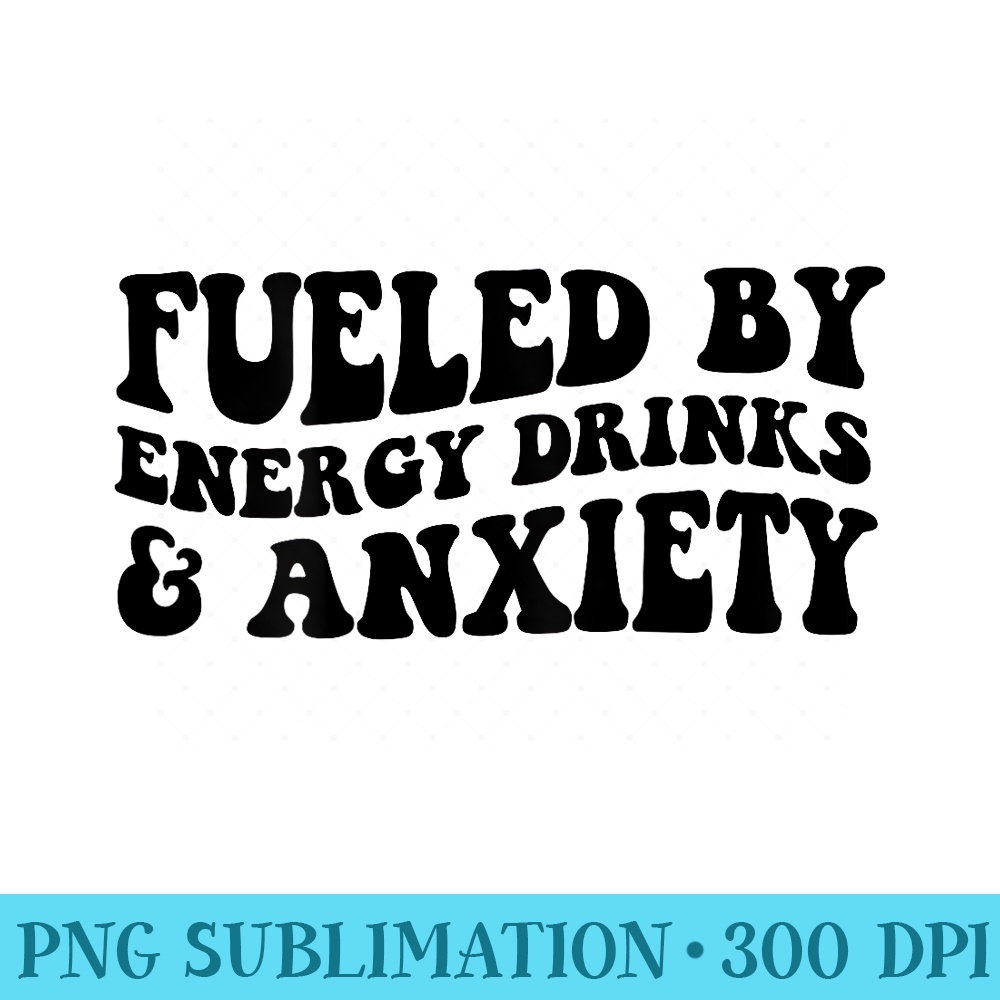 Fueled by Energy Drinks and Anxiety - PNG Vector Download | Inspire Uplift