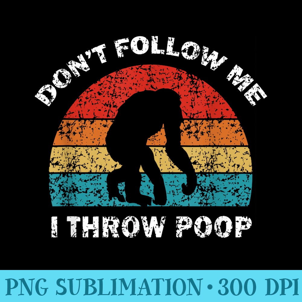 Dont Follow Me I Throw Poop Funny Chimp - PNG Image Free Dow | Inspire ...