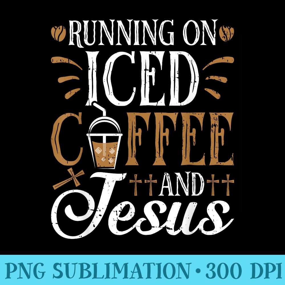 Running On Iced Coffee and Jesus Cold Brew Christian - High | Inspire ...
