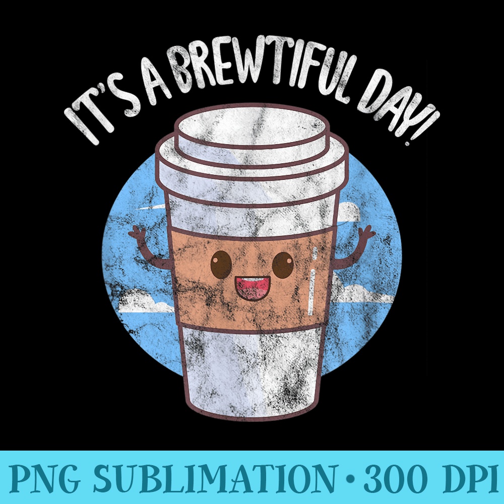 Its A Brewtiful Day Coffee Barista Caffeine Kawaii Grunge - | Inspire ...