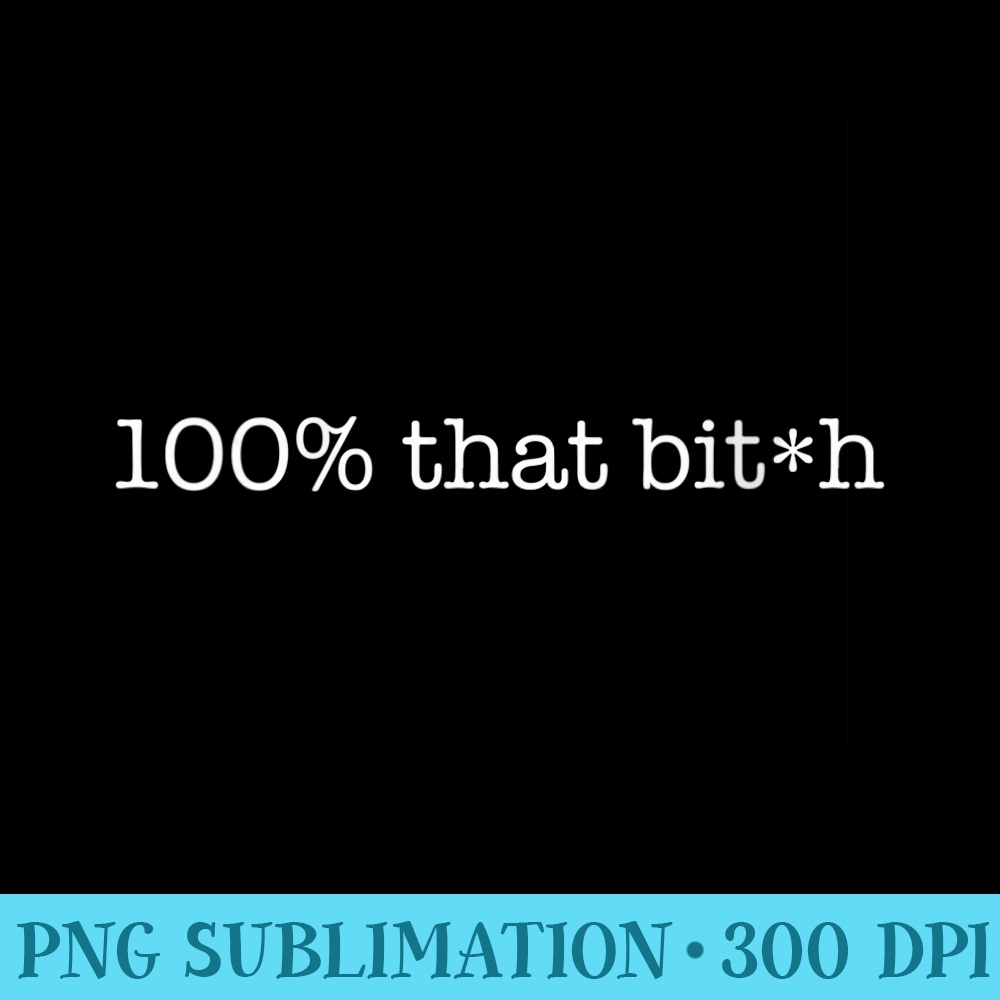s 100 that bith Funny Meme Censored Bitch Friend - PNG Desig | Inspire ...