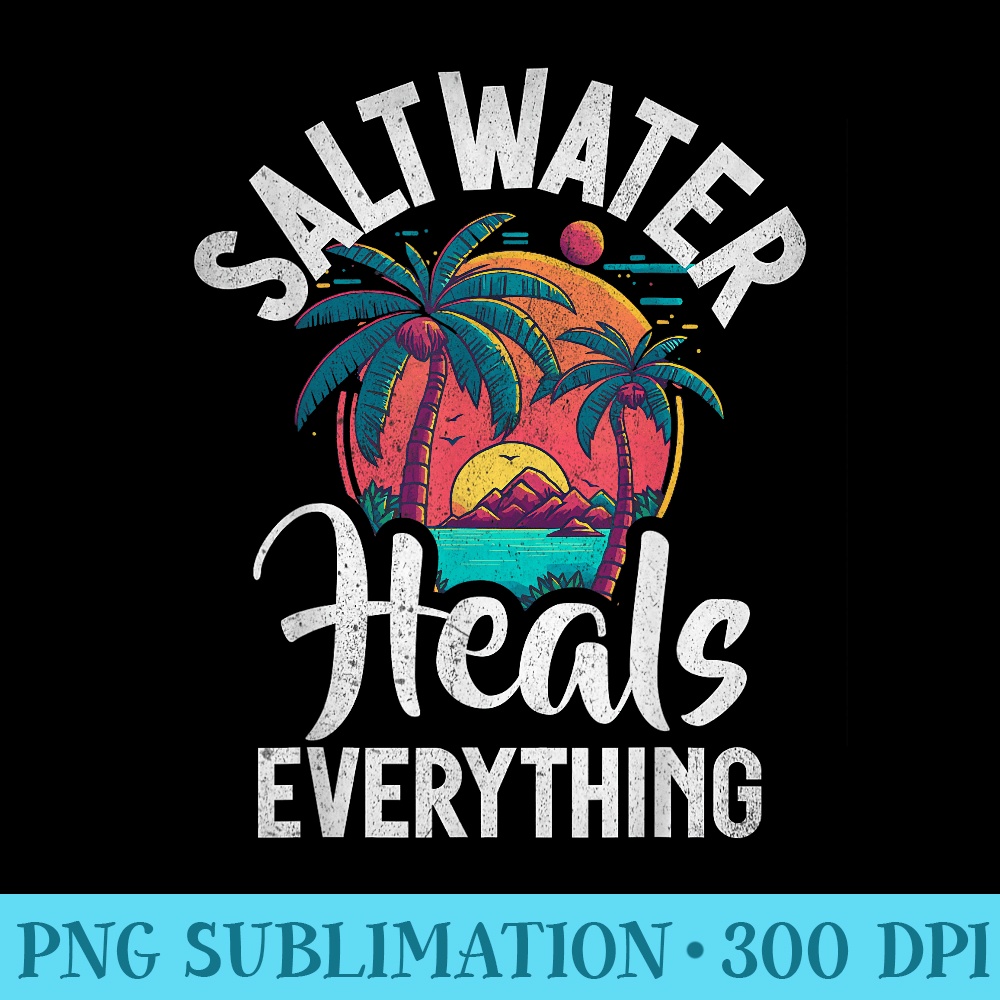 Saltwater Heals everything Beach - Ready To Print PNG Design | Inspire ...