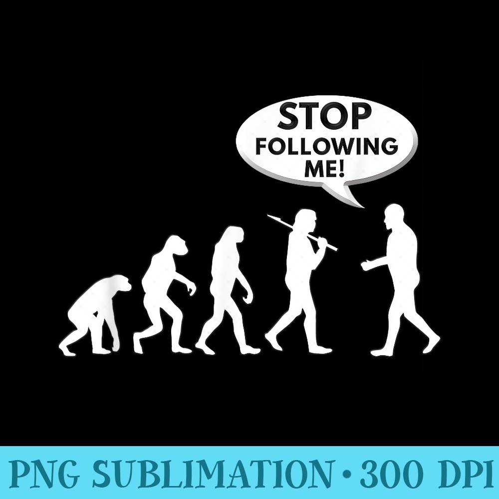 Stop Following me T - PNG Sublimation | Inspire Uplift