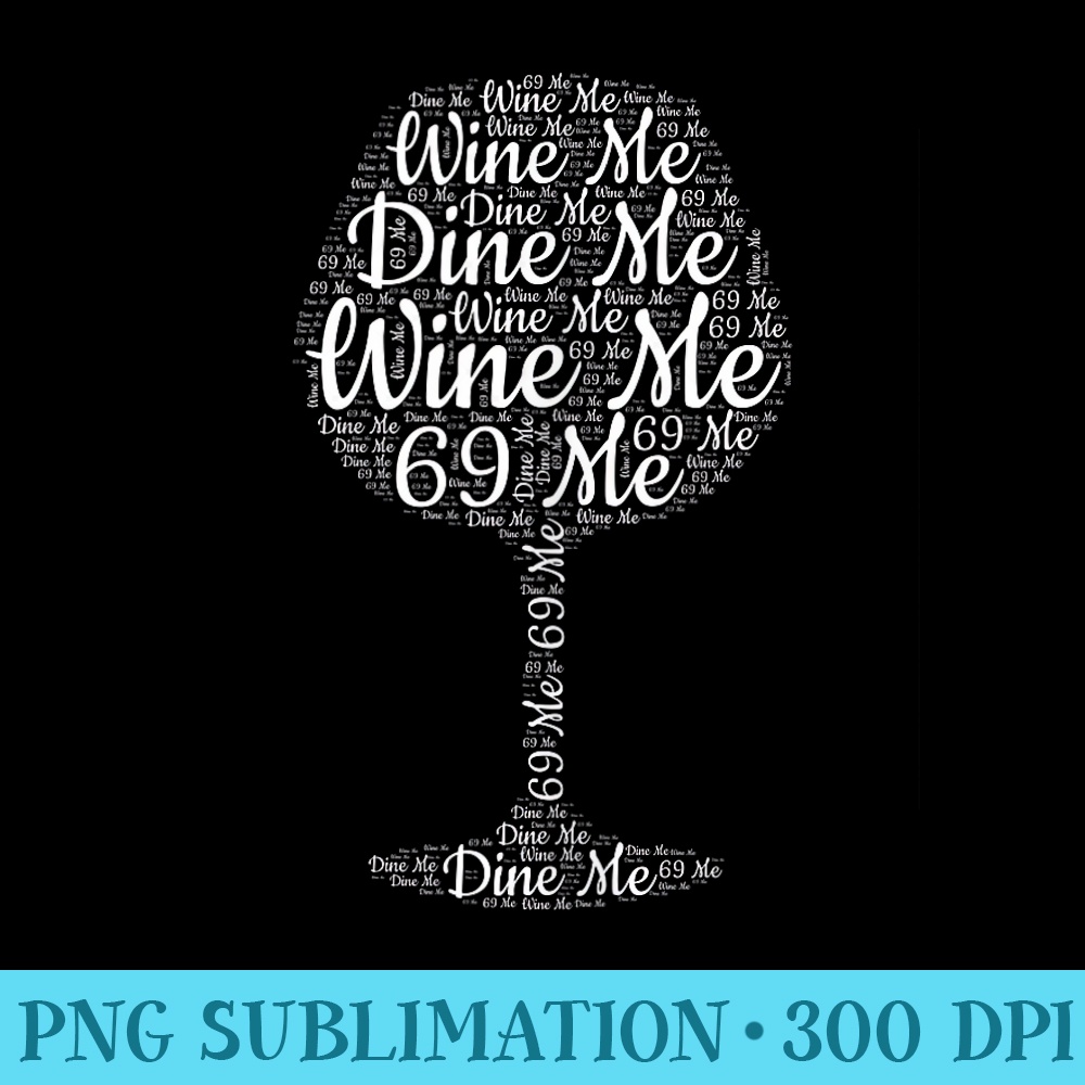Wine Me Dine Me 69 Me - PNG Download Clipart | Inspire Uplift