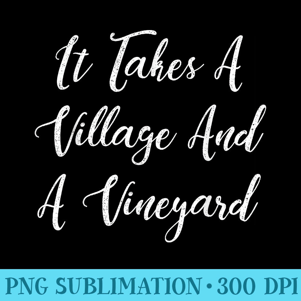 It Takes A Village And A Vineyard Wine Fanatic Lover - PNG I | Inspire ...