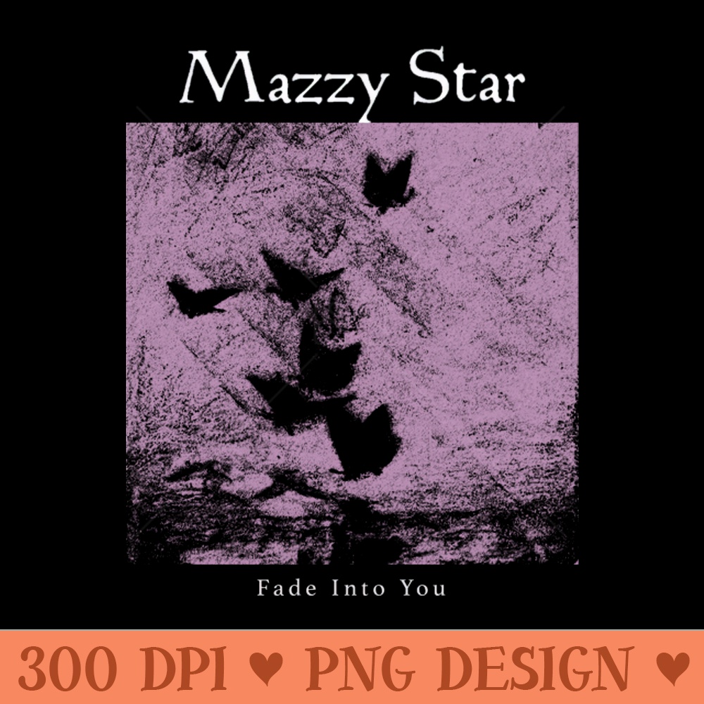 Mazzy Star Fade Into You Classic High Quality Png Files Inspire Uplift 9825