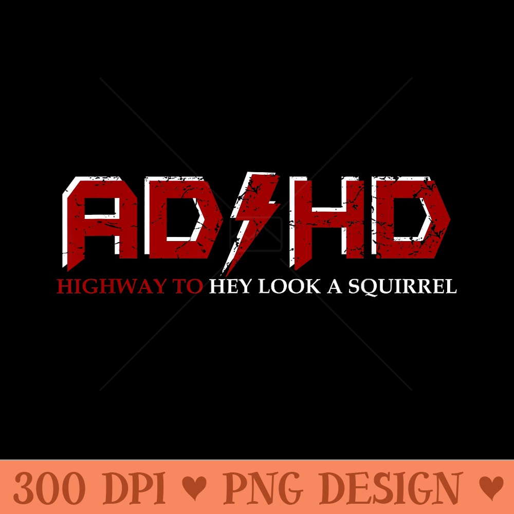 AD HD Highway to .... Hey Look A Squirrel Funny ADHD - PNG d | Inspire ...