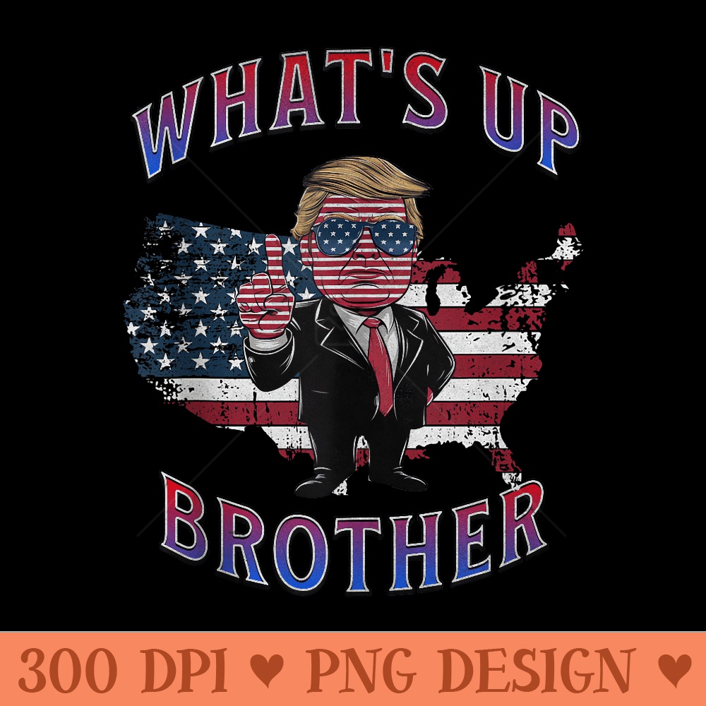 Patriotic US AMERICA Country land TRUMP Whats up Brother - C | Inspire ...