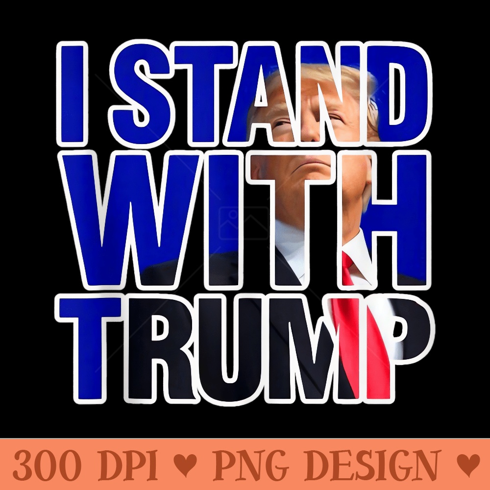 I Stand With Trump Donald Trump 2024 Pro Trump Patriotic - V | Inspire ...