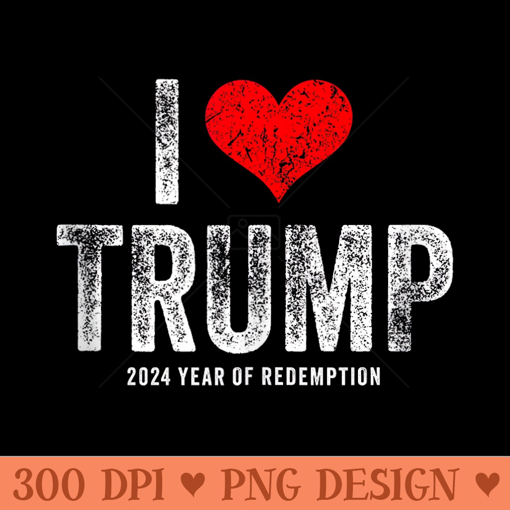 I Love Trump 2024 Year Of Redemption - Exclusive PNG designs | Inspire ...