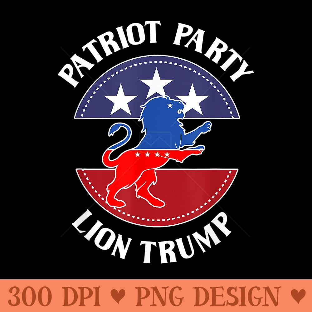 Patriot Party Lion Trump Is Our President - PNG Graphics | Inspire Uplift